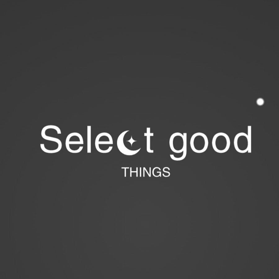 Select good things - YouTube Select good things - YouTube