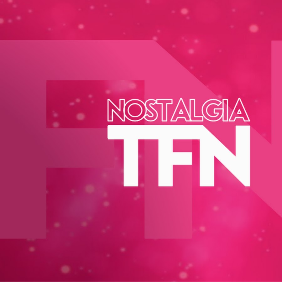 Nostalgia TFN - YouTube