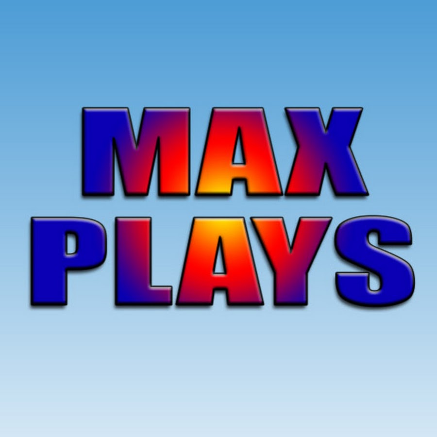 MAX PLAYS - YouTube MAX PLAYS - YouTube